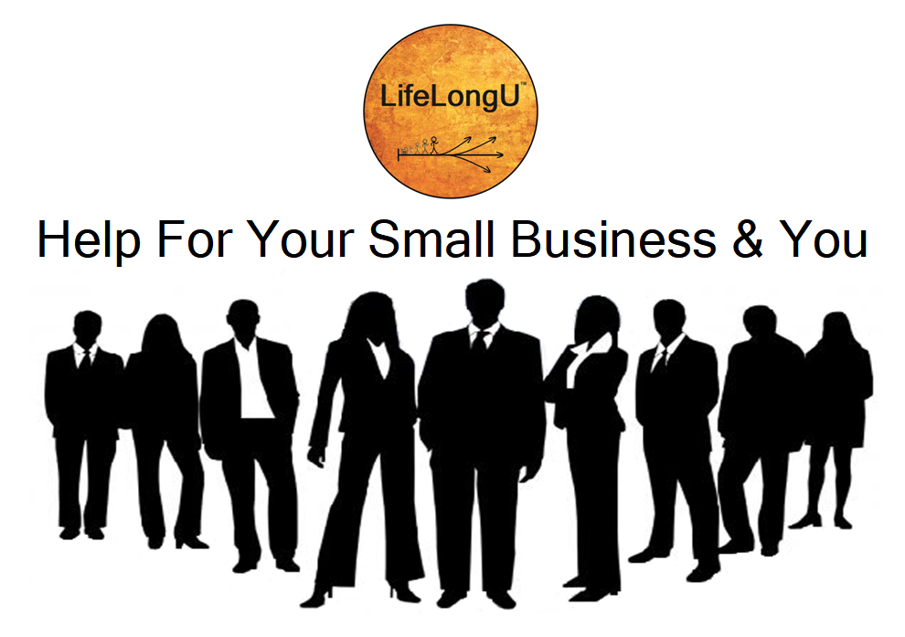 Help For Your Small Business & You – LifeLongU™